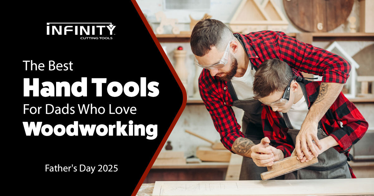 The Best Hand Tools for Dads Who Love Woodworking – Infinity Cutting Tools